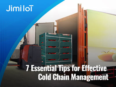 7 Essential Tips for Effective Cold Chain Management - Concox